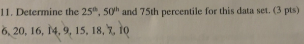 Solved: Determine the 25^(th), 50^(th) and 75th percentile for this ...