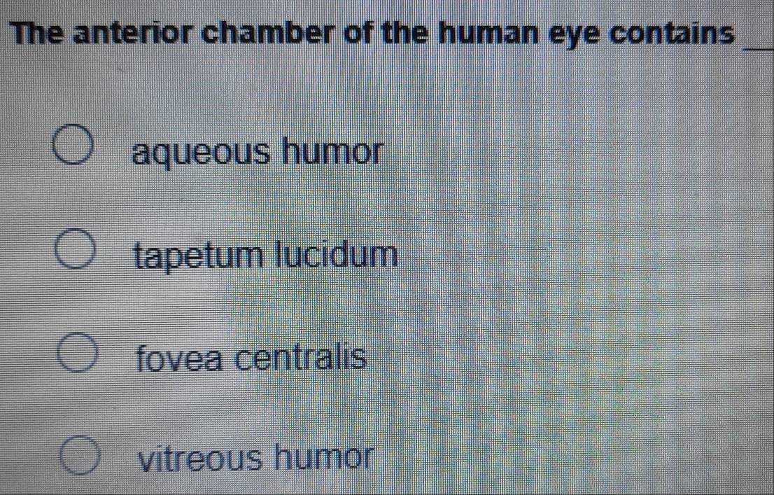 Solved: The anterior chamber of the human eye contains_ aqueous humor ...