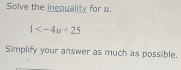 Resuelto:Solve the inequality for u. 1 Simplify your answer as much as ...