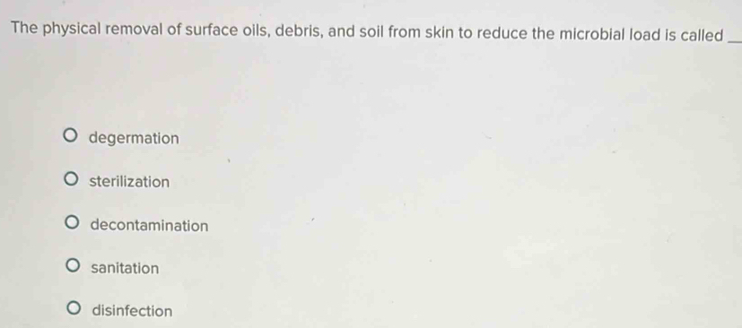 Solved: The physical removal of surface oils, debris, and soil from ...