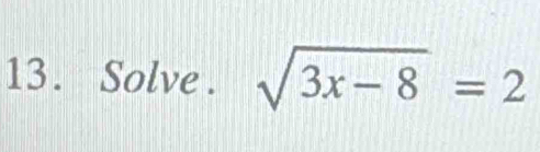 Solved: Solve . sqrt(3x-8)=2 [Math]