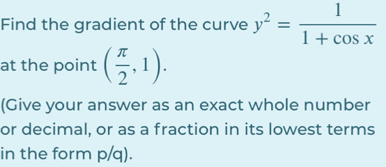 Solved: Find the gradient of the curve y^2= 1/1+cos x at the point ( π ...