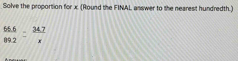 Solved: Solve the proportion for x. (Round the FINAL answer to the ...