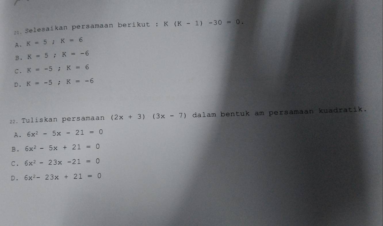 Selesai:Selesaikan persamaan berikut : K(K-1)-30=0. A. K=5; K=6 B. K=5 ...