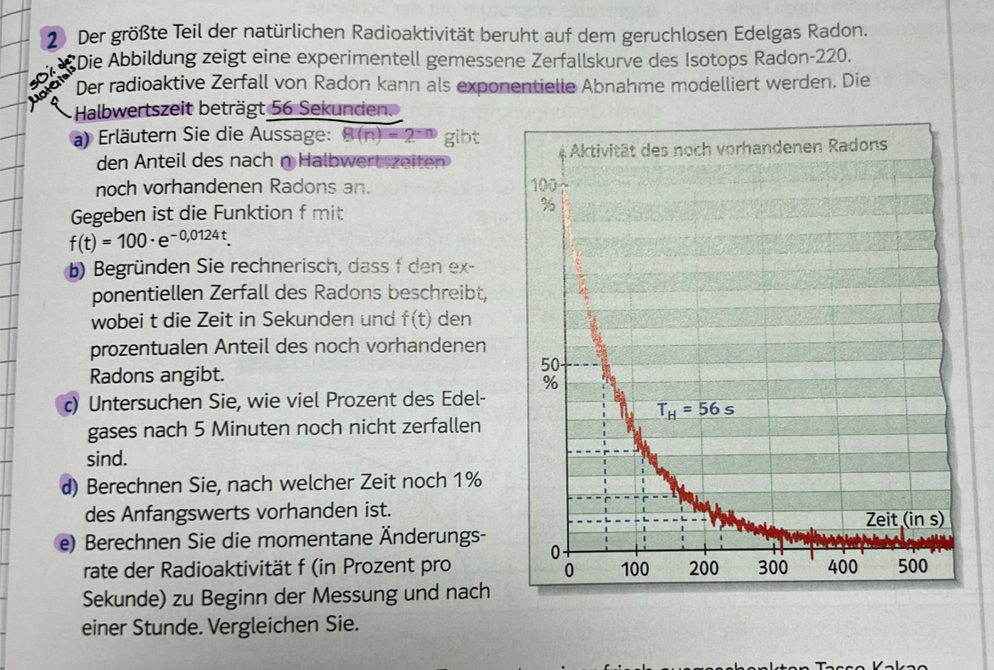 Gelöst:Der größte Teil der natürlichen Radioaktivität beruht auf dem ...