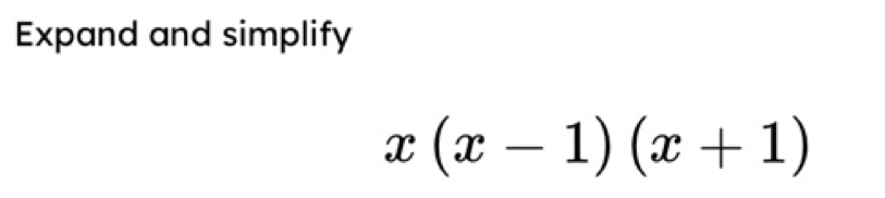 تم الحل:Expand and simplify x(x-1)(x+1)