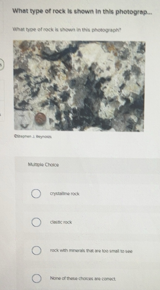 Solved: What type of rock is shown in this photograp... What type of ...