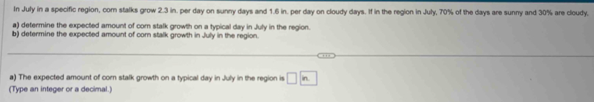 Solved: In July in a specific region, corn stalks grow 2.3 in. per day on sunny days and 1.6 in ...