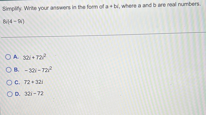 Solved: Simplify. Write your answers in the form of a+bi , where a and b are real numbers. 8i(4 ...