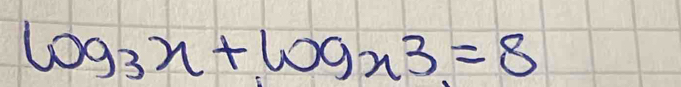 Risolto:log _3x+log _x3=8