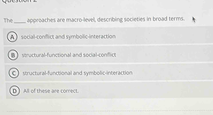 Solved: The _approaches are macro-level, describing societies in broad ...