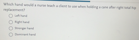 Solved: Which hand would a nurse teach a client to use when holding a ...