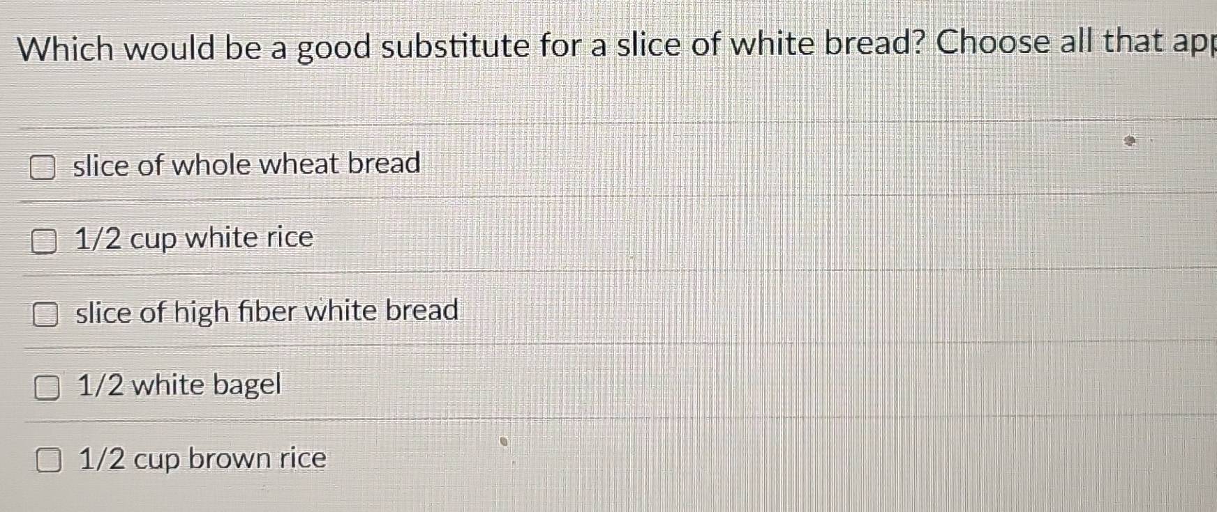 Solved: Which would be a good substitute for a slice of white bread ...