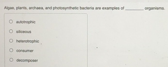 Solved: Algae, plants, archaea, and photosynthetic bacteria are ...