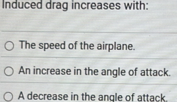 Solved: Induced drag increases with: The speed of the airplane. An ...