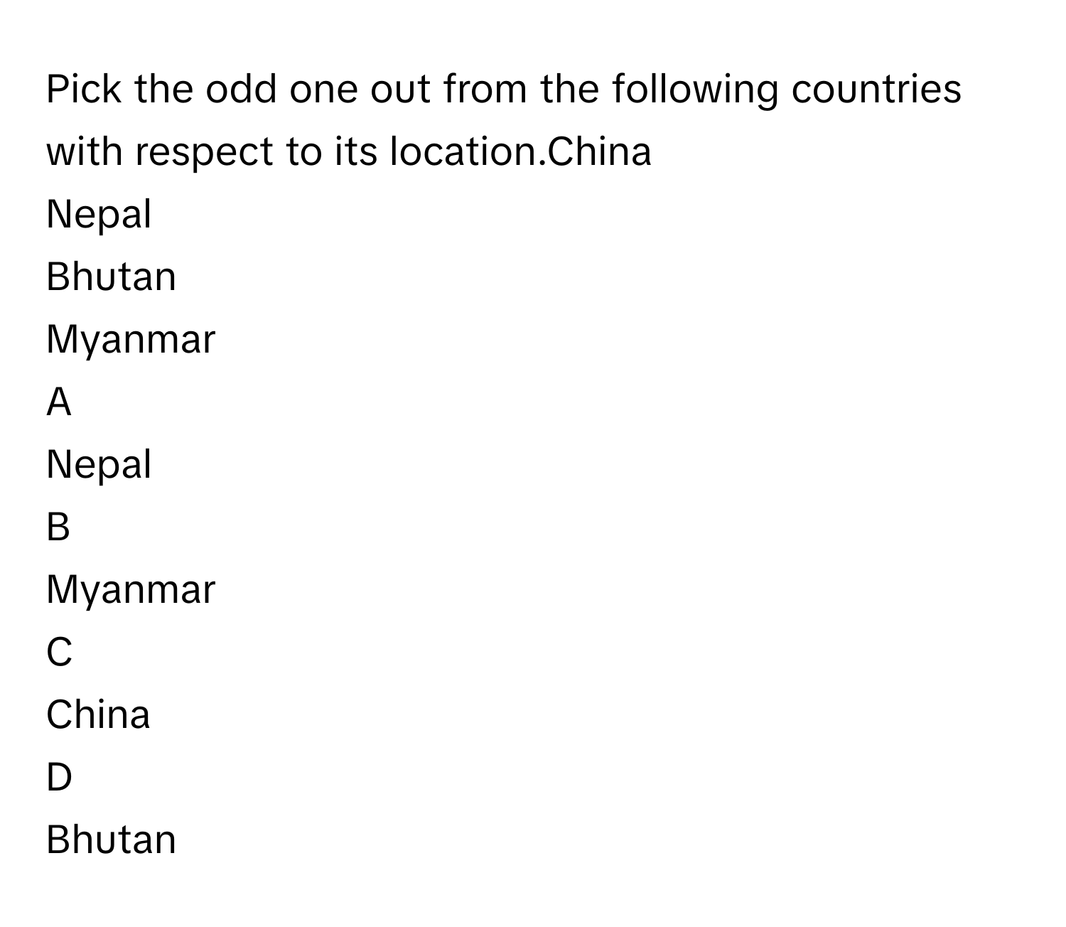 Solved: Pick the odd one out from the following countries with respect to its location.China ...