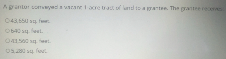 Solved: A grantor conveyed a vacant 1-acre tract of land to a grantee ...