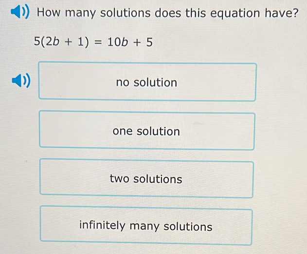 Solved: How many solutions does this equation have? 5(2b+1)=10b+5 no ...