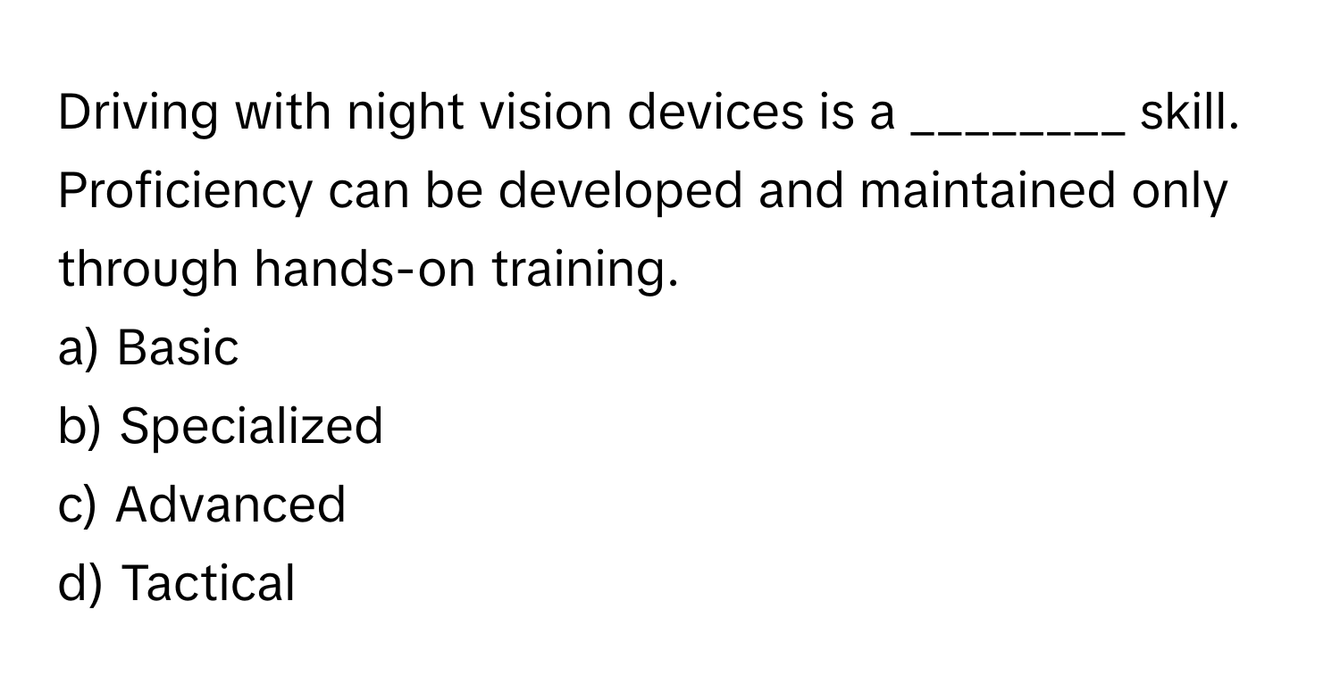 Solved: Driving with night vision devices is a ________ skill ...