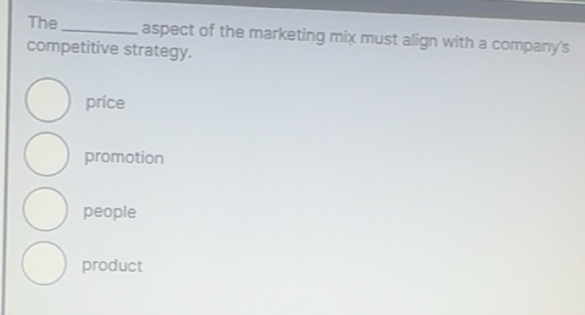 Solved: The _aspect of the marketing mix must align with a company's ...