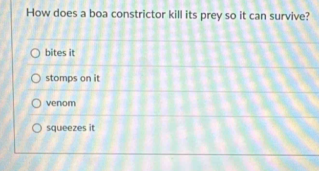 Solved: How does a boa constrictor kill its prey so it can survive ...