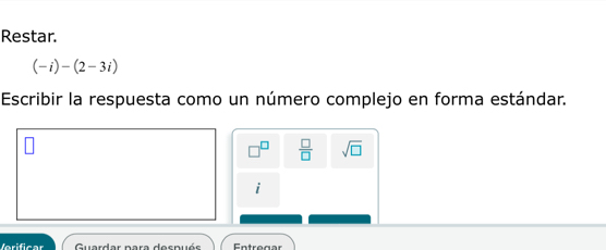Resuelto:Restar. (-i)-(2-3i) Escribir la respuesta como un número ...