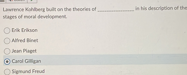 Solved: Lawrence Kohlberg built on the theories of _in his description ...