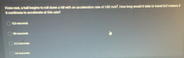 Solved: From rest, a ball begins to roll down a hill with an ...