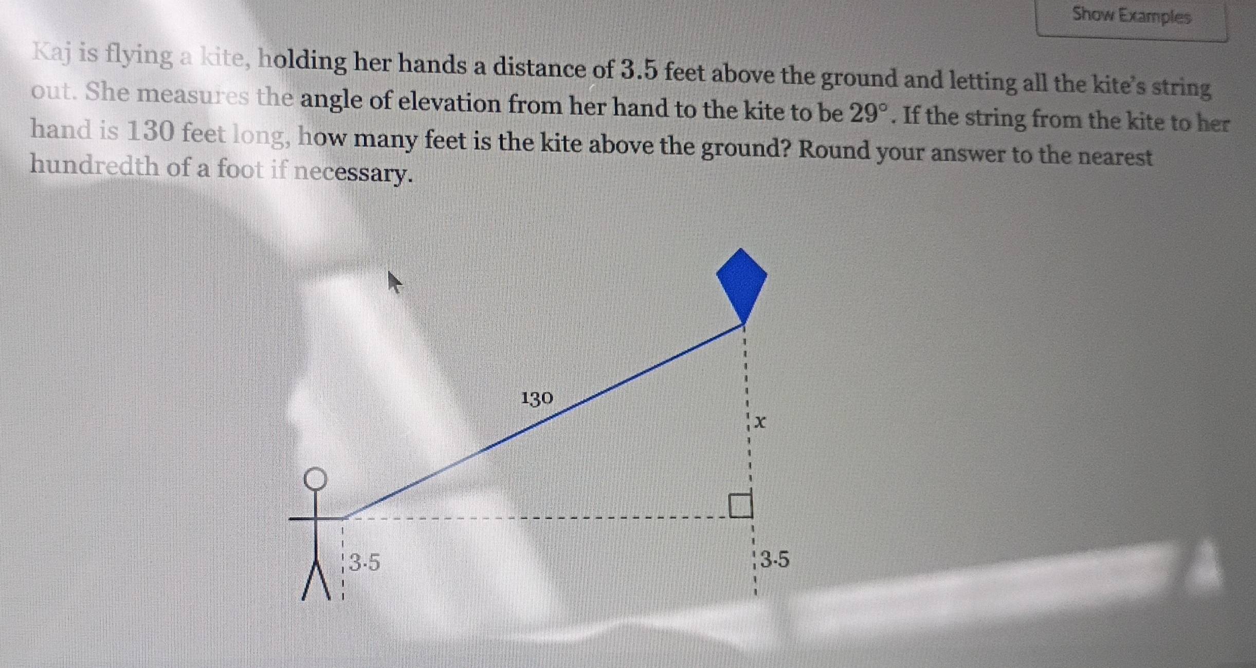 Solved: Show Examples Kaj is flying a kite, holding her hands a ...