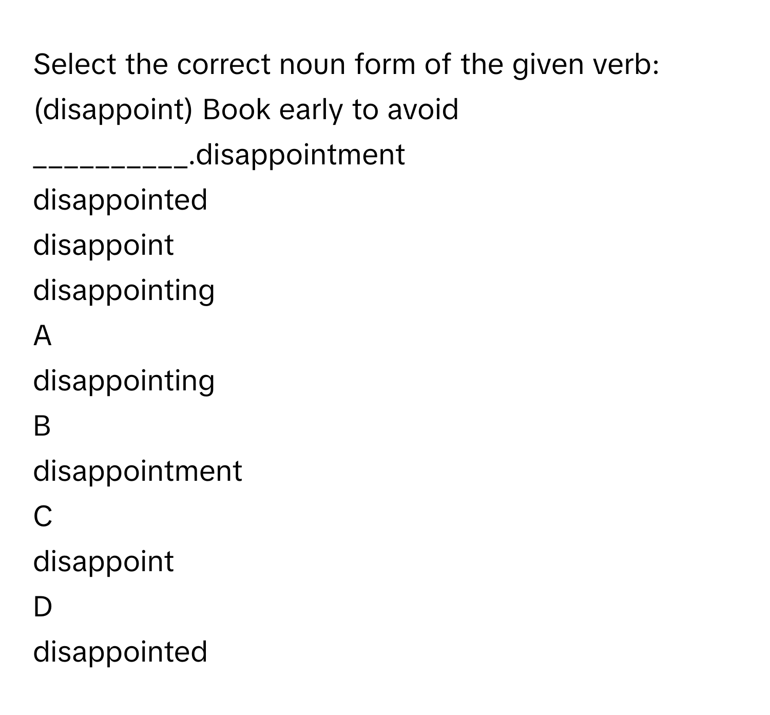Solved: Select the correct noun form of the given verb: (disappoint ...