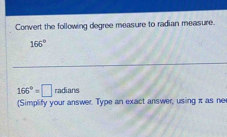Solved: Convert the following degree measure to radian measure. 166 ...
