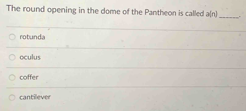 Solved: The round opening in the dome of the Pantheon is called a(n ...
