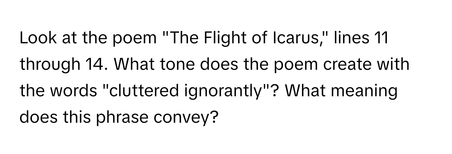 Solved: Look at the poem "The Flight of Icarus," lines 11 through 14 ...