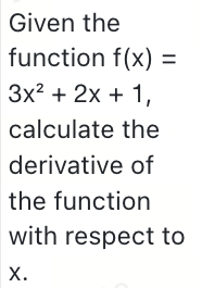 Solved: Given the function f(x)= 3x^2+2x+1, calculate the derivative of ...