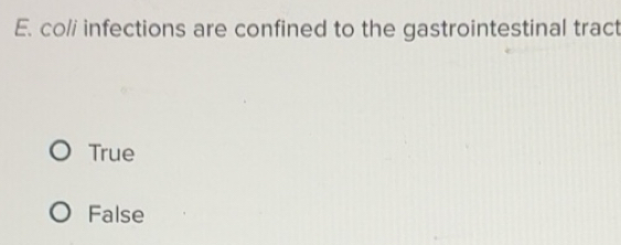 Solved: co/i infections are confined to the gastrointestinal tract True ...
