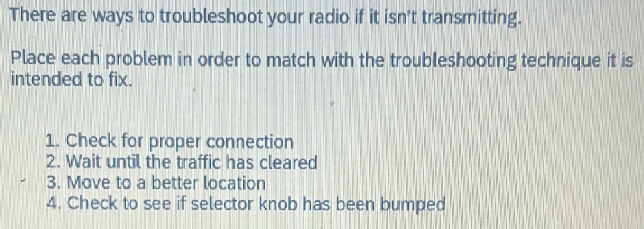 Solved: There are ways to troubleshoot your radio if it isn't transmitting. Place each problem ...