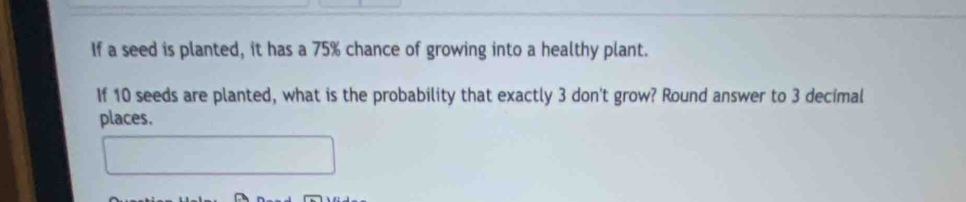 Solved: If a seed is planted, it has a 75% chance of growing into a ...