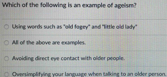 Solved: Which of the following is an example of ageism? Using words ...
