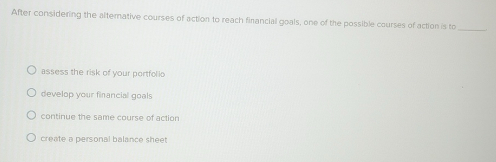 Résolu :After considering the alternative courses of action to reach ...
