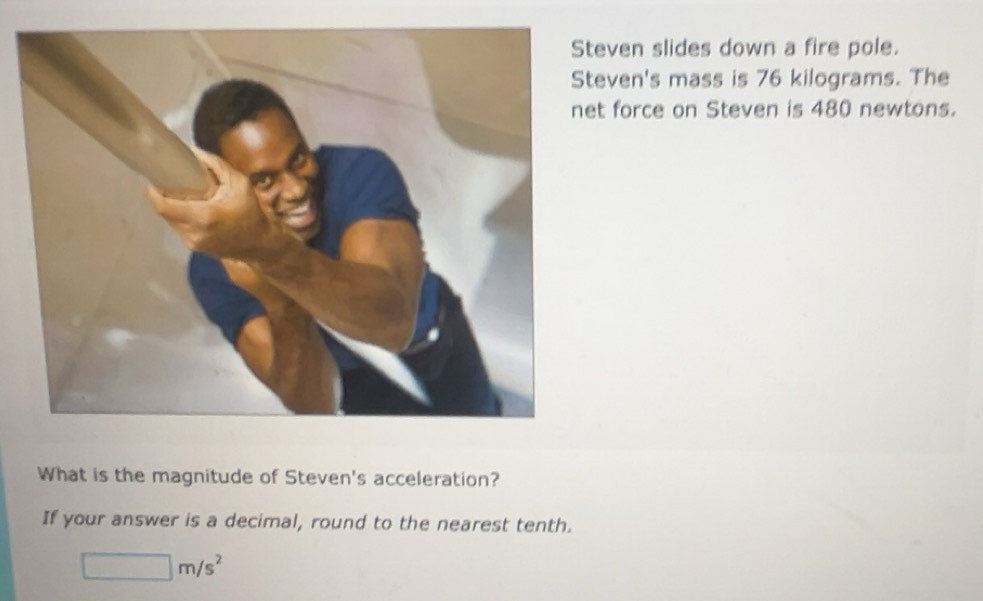 Gelöst:even slides down a fire pole. even's mass is 76 kilograms. The t ...