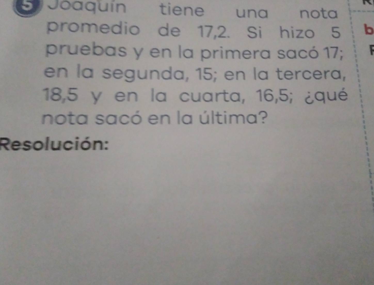 Resuelto:Joaquín tiene una nota promedio de 17, 2. Si hizo 5 b pruebas ...