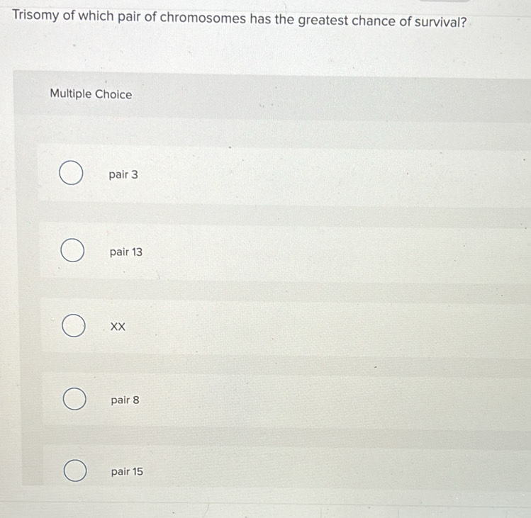 Solved: Trisomy of which pair of chromosomes has the greatest chance of ...