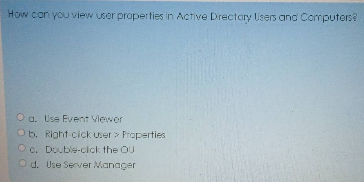Solved: How can you view user properties in Active Directory Users and ...