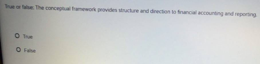 Solved: True or false: The conceptual framework provides structure and ...