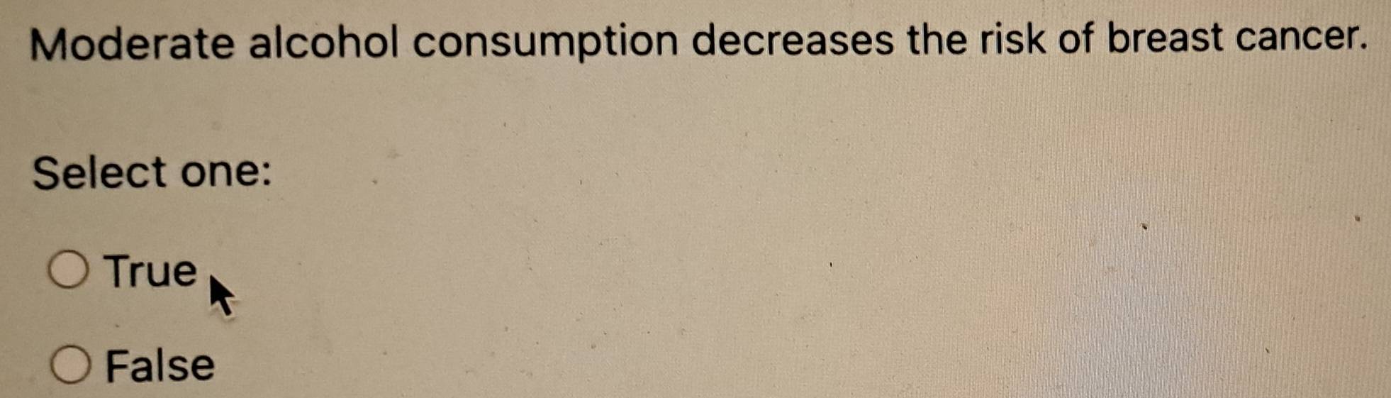 Solved: Moderate alcohol consumption decreases the risk of breast ...