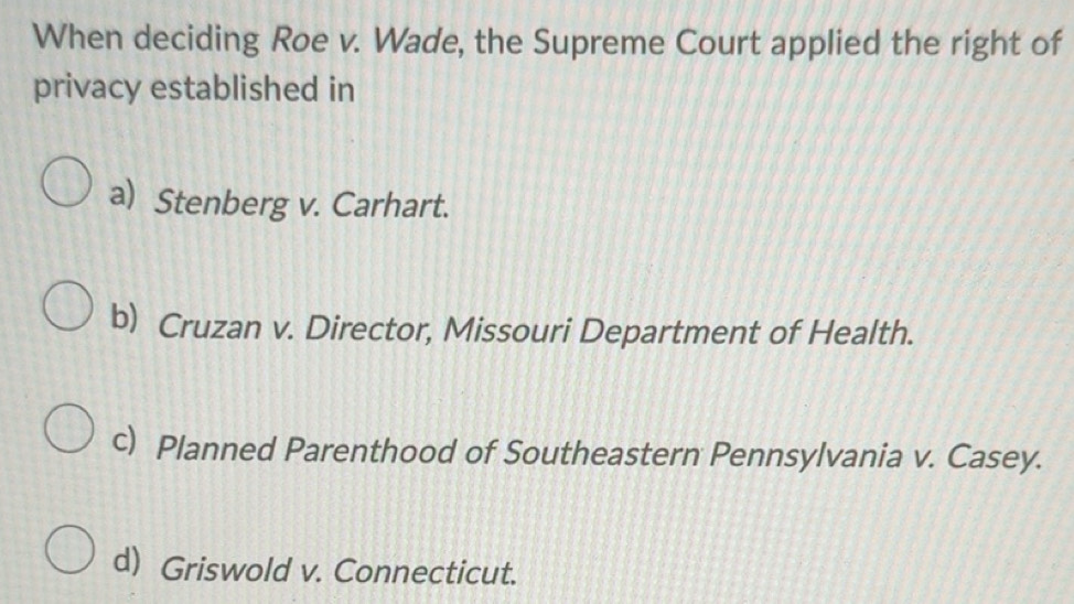 Solved: When deciding Roe v. Wade, the Supreme Court applied the right ...