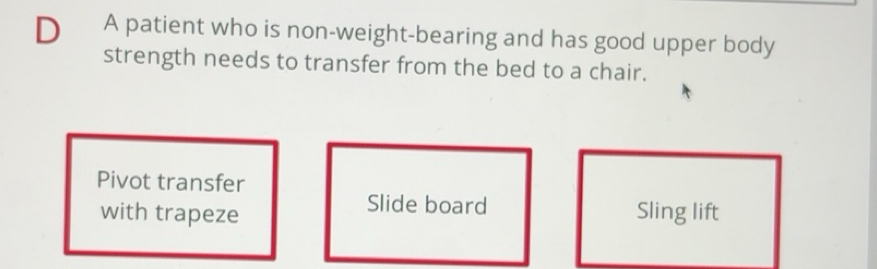 Solved: A patient who is non-weight-bearing and has good upper body ...