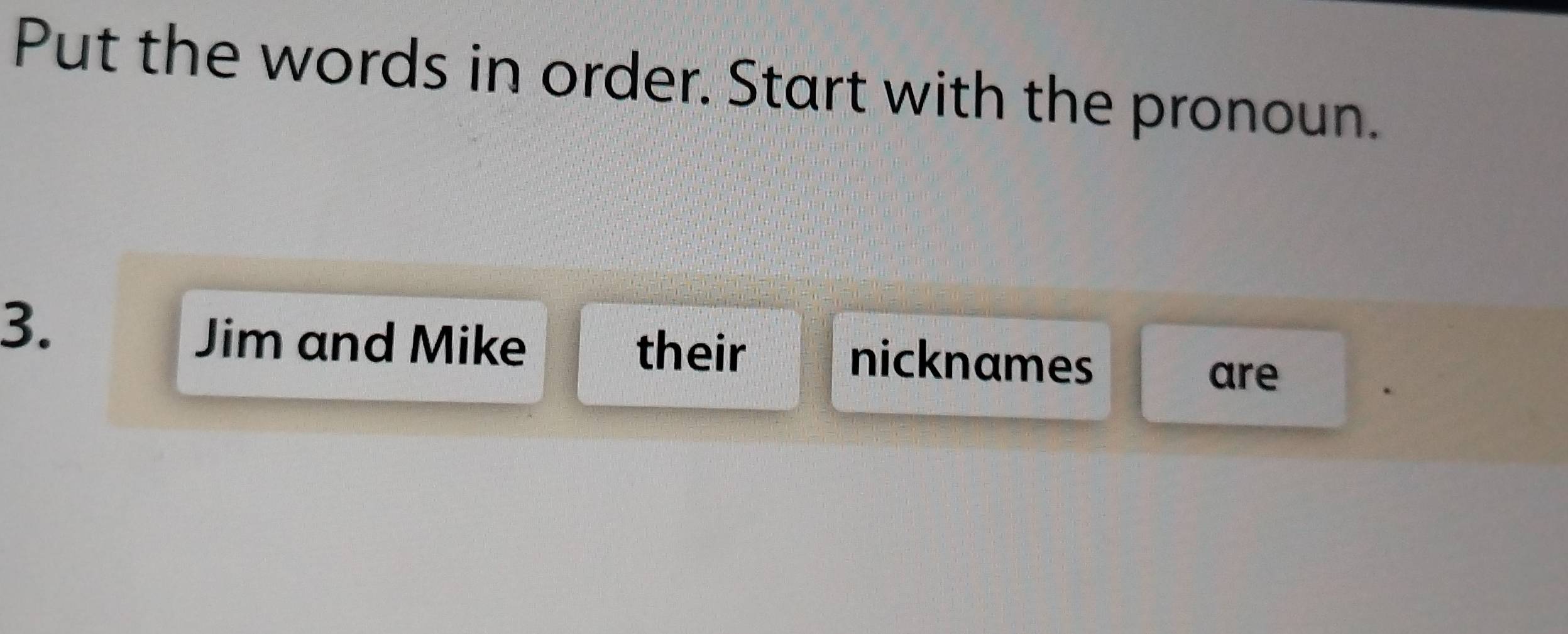 Solved: Put the words in order. Start with the pronoun. Jim and Mike ...