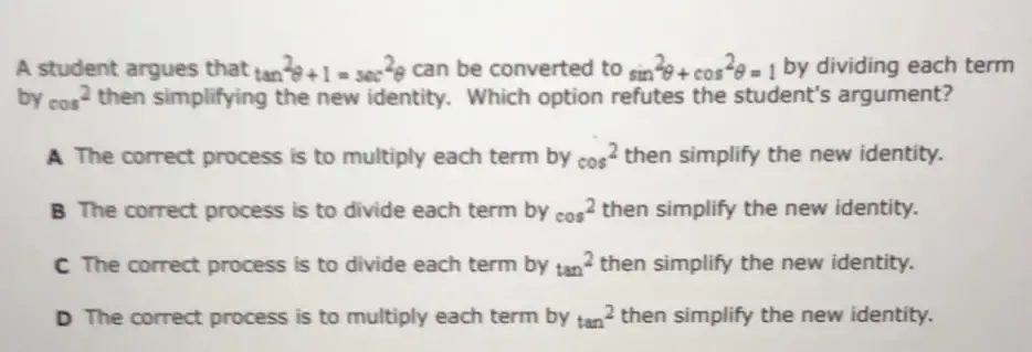 Solved: A student argues that tan^2θ +1=sec^2θ can be converted to sin ...