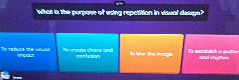 Solved: What is the purpose of using repetition in visual design? To ...